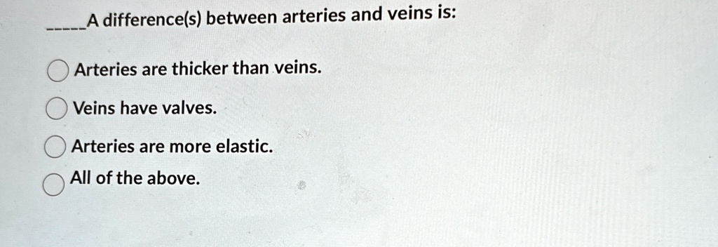 A difference(s) between arteries and veins is: Arteries are thicker than veins. Veins have ...