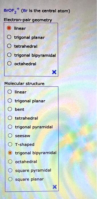 SOLVED: BrOF2 (Br is the central atom) Electron-L Pair Geometry: Linear ...