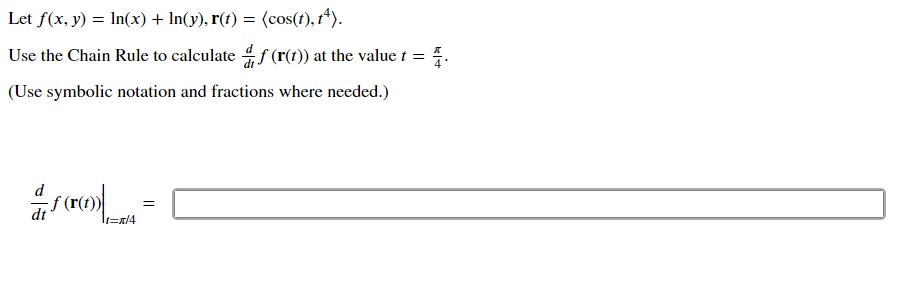 SOLVED: Let f(x, y)=ln (x)+ln (y), 𝐫(t)= cos (t), t^4 . Use the Chain Rule to calculate (d)/(d t ...