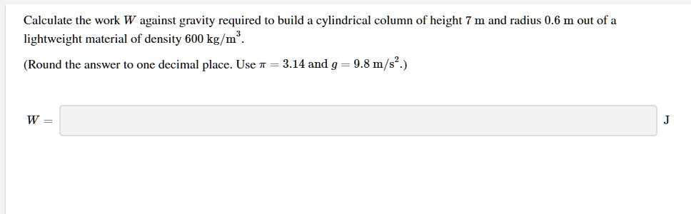 calculate the work w against gravity required to build a cylindrical ...