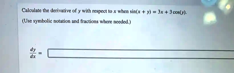 Calculate the derivative of y with respect to x when sin(x + y) = 3x ...