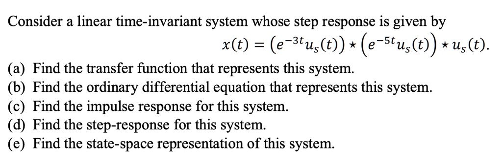 SOLVED: Consider a linear time-invariant system whose step response is given by x(t)=(e-3tus(t ...