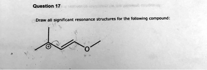 SOLVED: Question 17 Draw all significant resonance structures for the ... SOLVED: Question 17 Draw all significant resonance structures for the ...