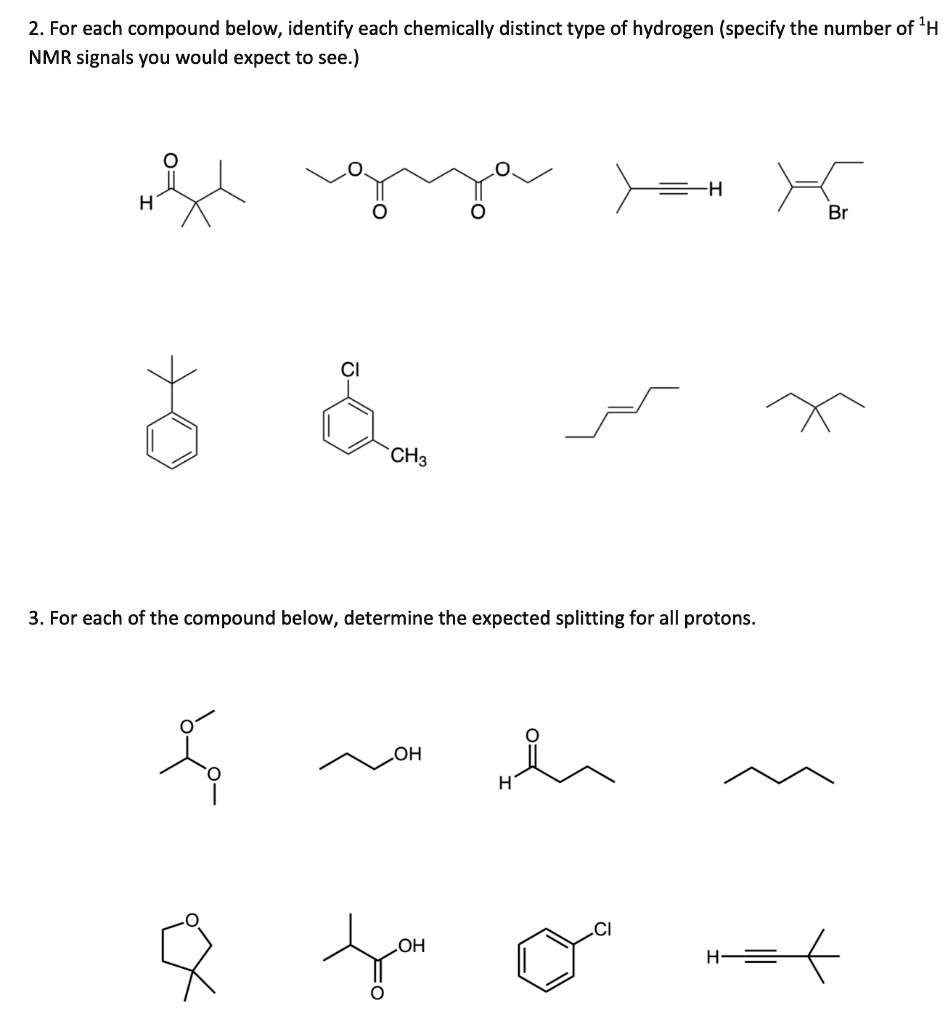 2. For each compound below, identify each chemically distinct type of hydrogen (specify the ...
