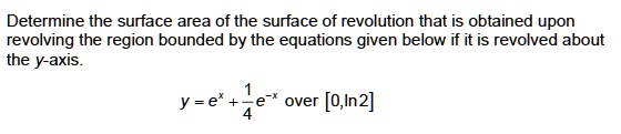 SOLVED: Determine the surface area of the surface of revolution that is ...
