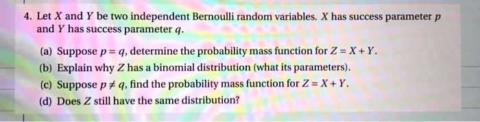SOLVED: Let X and Y be two independent Bernoulli random variables: X has success parameter p and ...