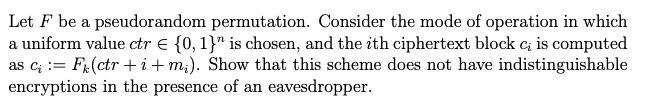 [GET ANSWER] Let F be a pseudorandom permutation. Consider the mode of ...