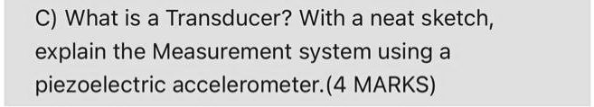 C) What is a Transducer? With a neat sketch, explain the Measurement ...