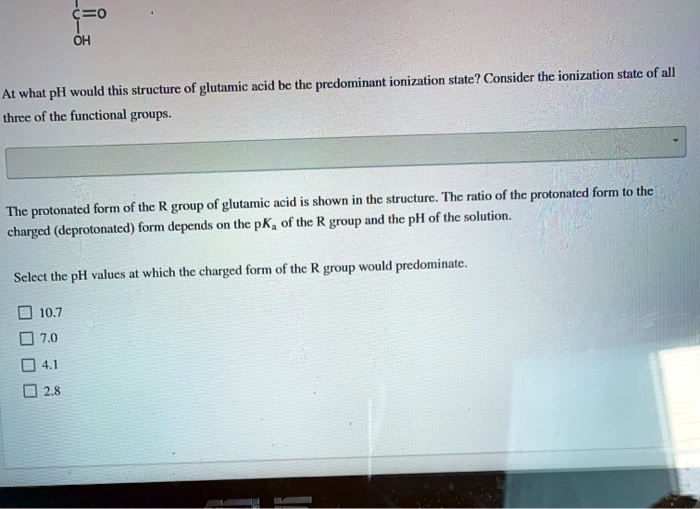 SOLVED: What is the predominant ionization state? Consider the ...