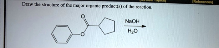 SOLVED: Draw the structure of the major organic product(s) of the ...