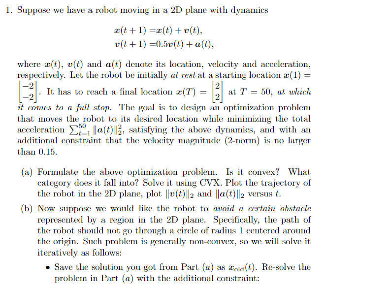 SOLVED: 1. Suppose we have a robot moving in a 2 D plane with dynamics ...