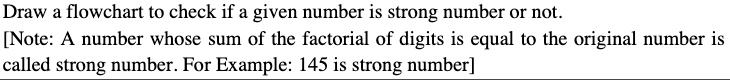 Draw a flowchart to check if a given number is strong number or not ...