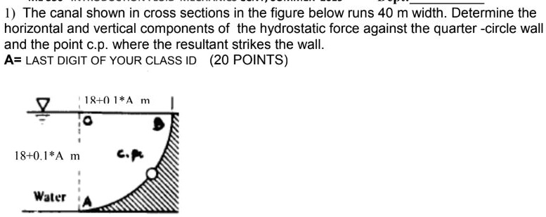 SOLVED: Thank you! The canal shown in cross sections in the figure below runs 40 m wide ...