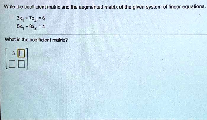 SOLVED:Write the coefficient matrix and the augmented matrix of the given system of linear ...
