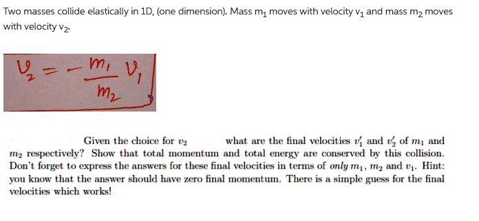 SOLVED:Two masses collide elastically in 1D, (one dimension} Mass m_ moves with velocity V1 and ...