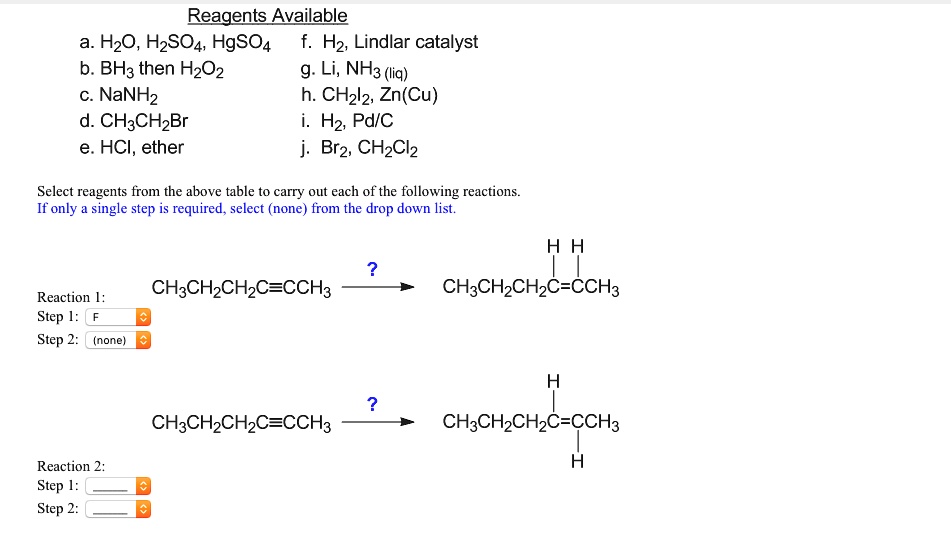 reagents available hzo h2so4 hgso4 hz lindlar catalyst bhz then hzo2 g li nh3 liq nanh2 chzlz ...