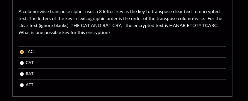 A column-wise transpose cipher uses a 3 letter key as the key to ...