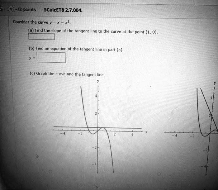 SOLVED: 043 points SCalcET8 2.7.004 Consider the curve y = x -x. (a) Find the slope of the ...