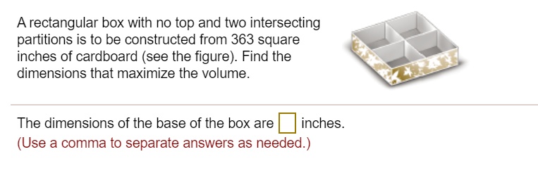 SOLVED:A rectangular box with no top and two intersecting partitions is to be constructed from ...