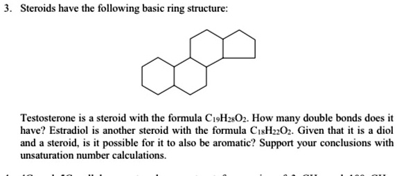 3. Steroids have the following basic ring structure: Testosterone is a ...