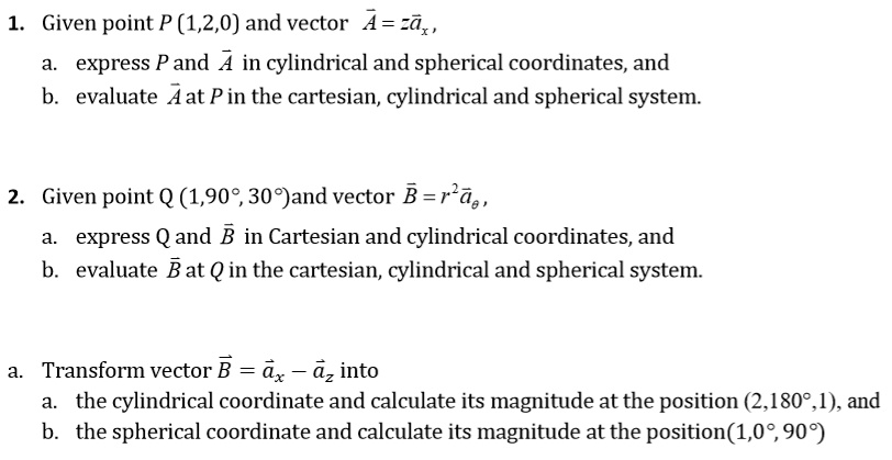 1 Given Point P 1 2 0 And Vector A⃗ Zâx A Express P And A⃗ In Cylindrical And Spherical