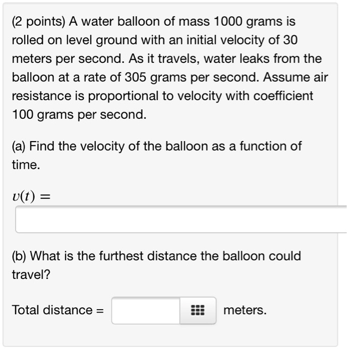 SOLVED: (2 points) A water balloon of mass 1000 grams is rolled on ...