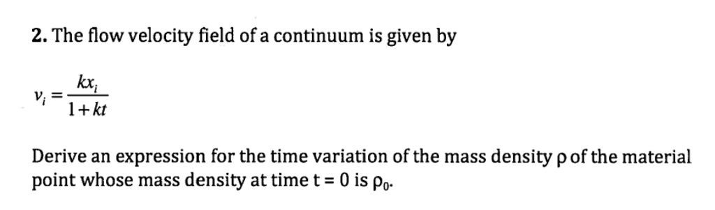 2. The flow velocity field of a continuum is given by vi = (kxi)/(1 ...