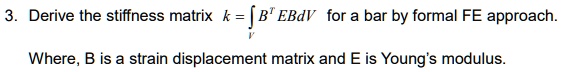 derive the stiffness matrix k jb ebdv for a bar by formal fe approach ...