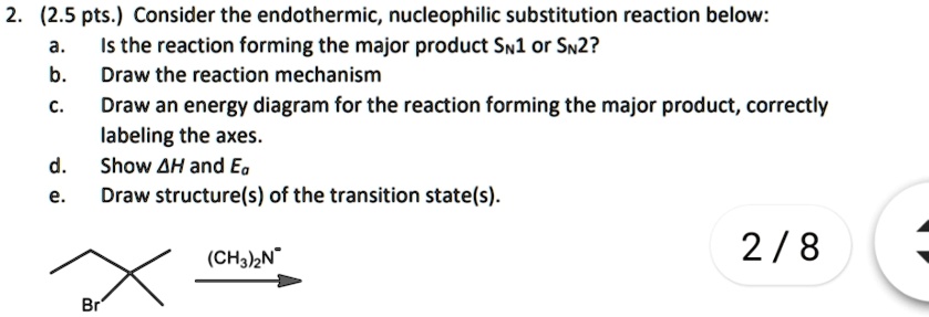 SOLVED: Please answer (2.5 pts) Consider the endothermic nucleophilic substitution reaction ...