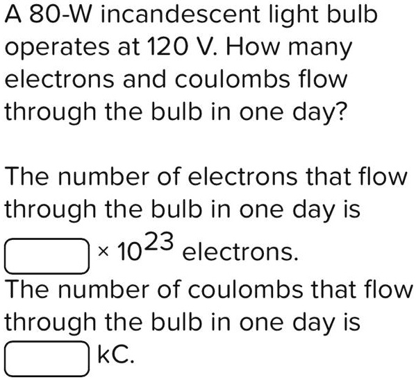 SOLVED: A 80-W incandescent light bulb operates at 120 V. How many ...