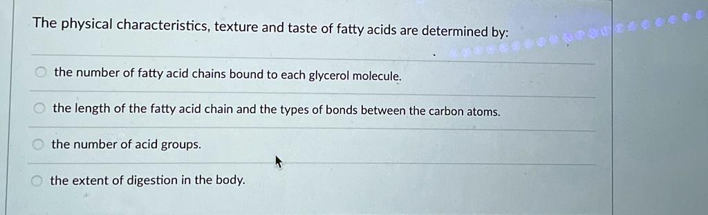 the physical characteristics texture and taste of fatty acids are ...