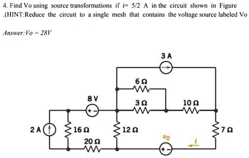 4. Find Vo using source transformations if i = 5/2 A in the circuit shown in Figure (HINT:Reduce ...