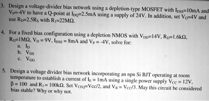 3 design a voltage divider bias network using a depletion type mosfet with ipss1oma anc vp 4v to ...