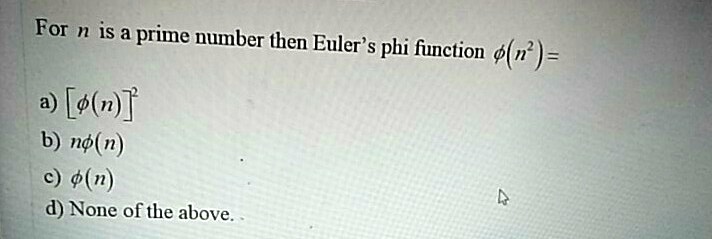 SOLVED: For n is a prime number (hen Euler'= phi finction n" ) = a ...
