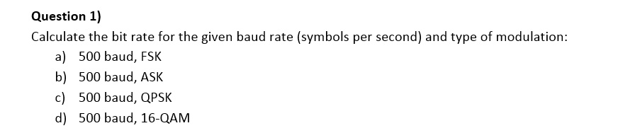 Question 1) Calculate the bit rate for the given baud rate (symbols per ...