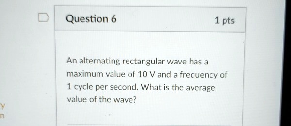 SOLVED: Question6 1pts An alternating rectangular wave has a maximum value of 10 V and a ...