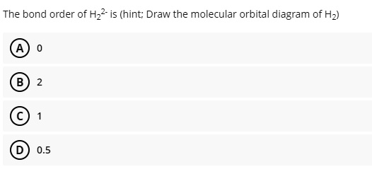 SOLVED: The bond order of H2-is (hint; Draw the molecular orbital ...