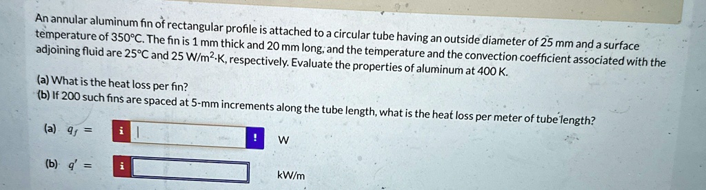 [GET ANSWER] an annular aluminum fin of rectangular profile is attached ...
