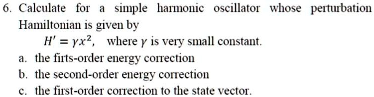 6calculate for a simple harmonic oscillator whose perturbation hamiltonian is given by hyxwhere ...