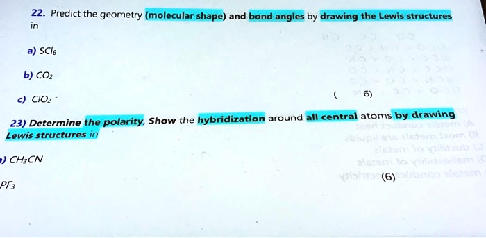 SOLVED: 22. Predict the geometry (molecular shape) and bond angles by ...