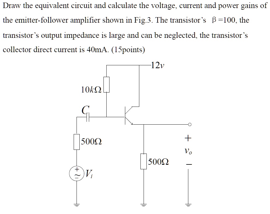 Draw the equivalent circuit and calculate the voltage, current and power gains of the emitter ...