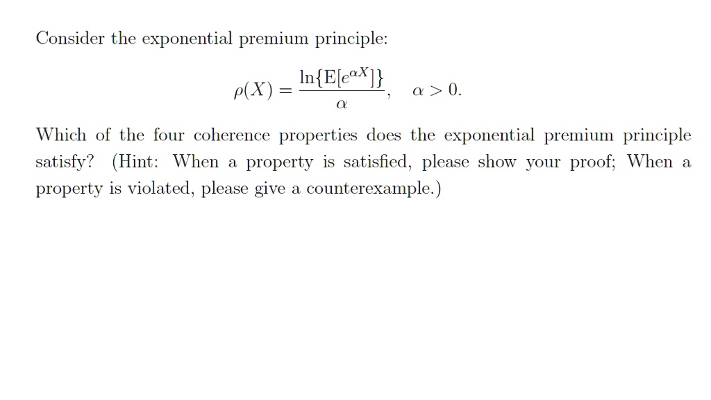 Consider the exponential premium principle: ρ(X) = (ln{E[e^α X]})/(α ...
