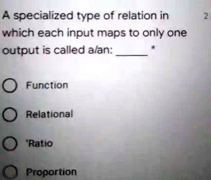 SOLVED: A specialized type of relation in which each input maps to only one output is called a ...