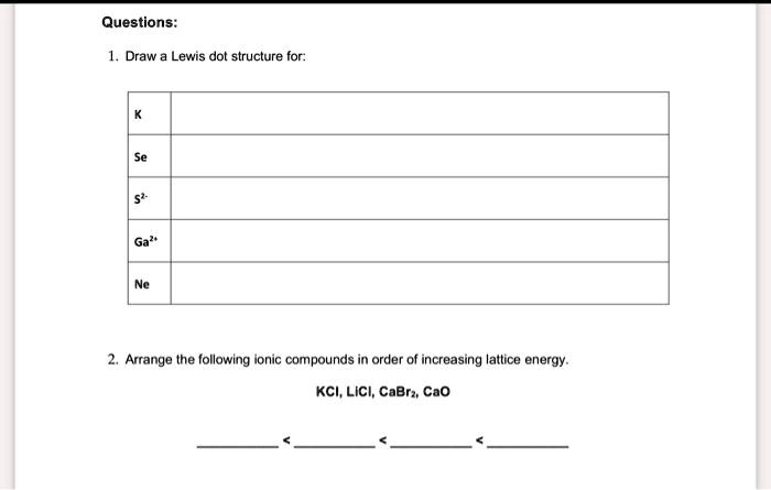 SOLVED: Questions: Draw Lewis dot structure for: Ga"' Arrange (he ...