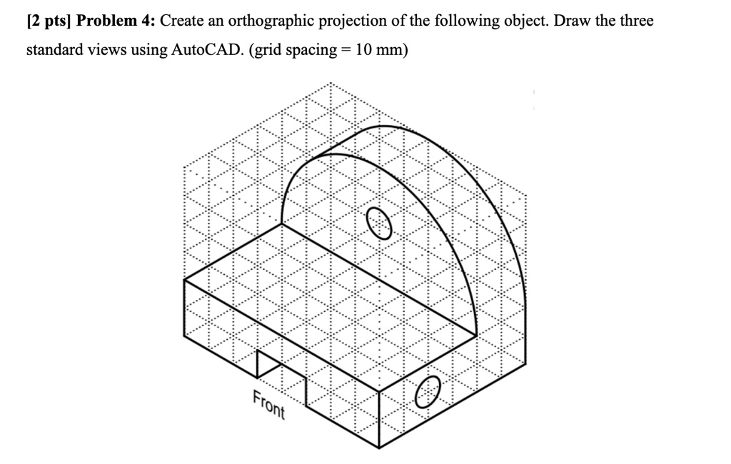 SOLVED: Problem 4: Create an orthographic projection of the following object. Draw the three ...
