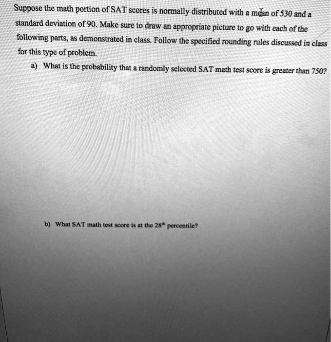 SOLVED:Suppose the math portion of SAT scores is normally distributed ...