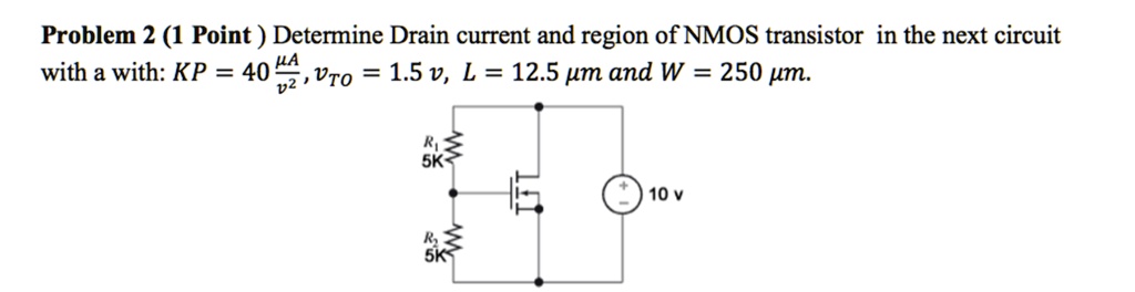 SOLVED: Problem 2 (1 Point) Determine Drain current and region of NMOS ... SOLVED: Problem 2 (1 Point) Determine Drain current and region of NMOS ...