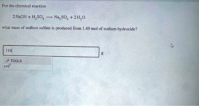 SOLVED: For the chemical reaction 2 NaOH + H,SO4 Naz SO4 + 2H,0 what mass of sodium sulfate is ...