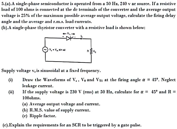 SOLVED: 5.a. A single-phase semiconductor is operated from a 50 Hz, 240 V AC source. If a ...