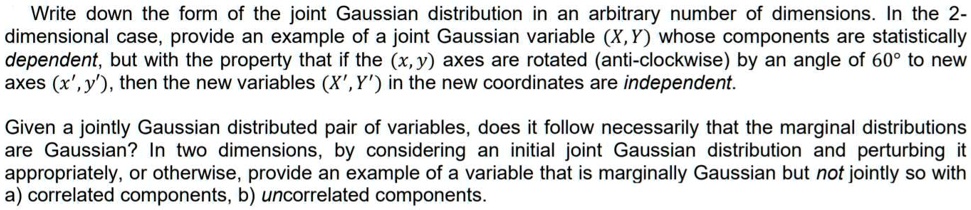 SOLVED: Write down the form of the joint Gaussian distribution in an arbitrary number of ...